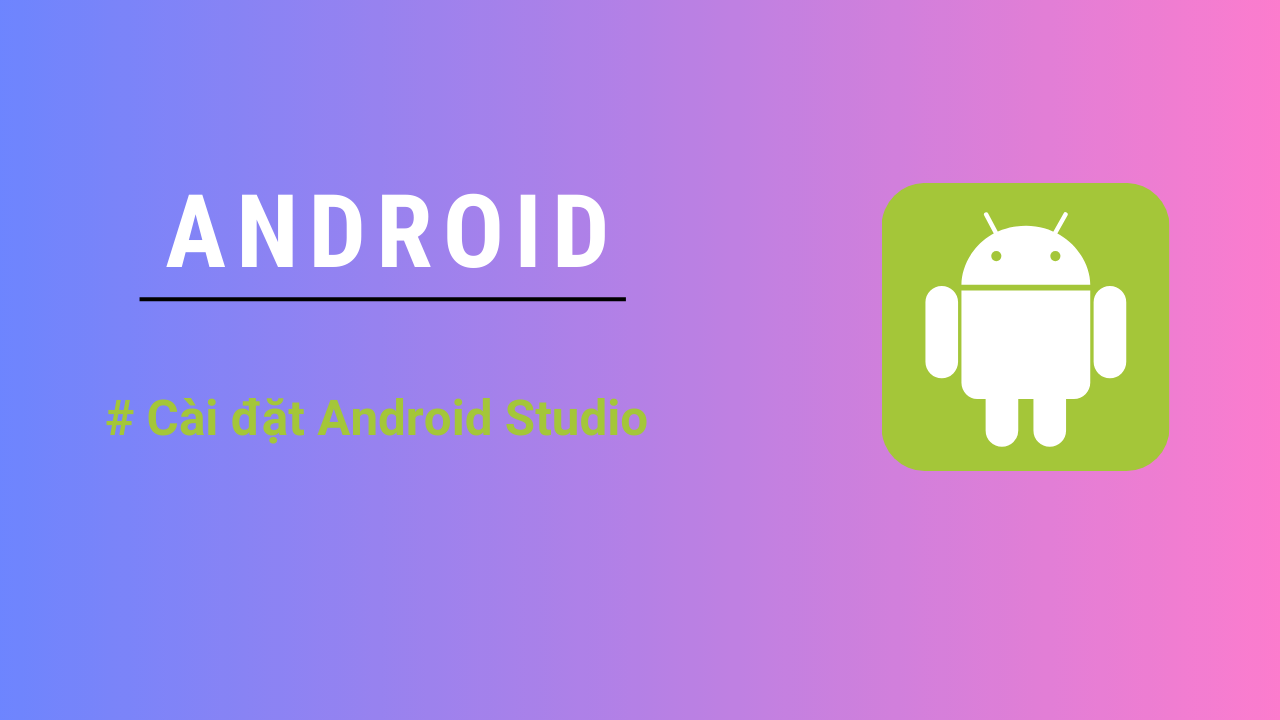 [Android] #1 - Hướng dẫn cài đặt Android Studio 2024 - Blog Công Nghệ