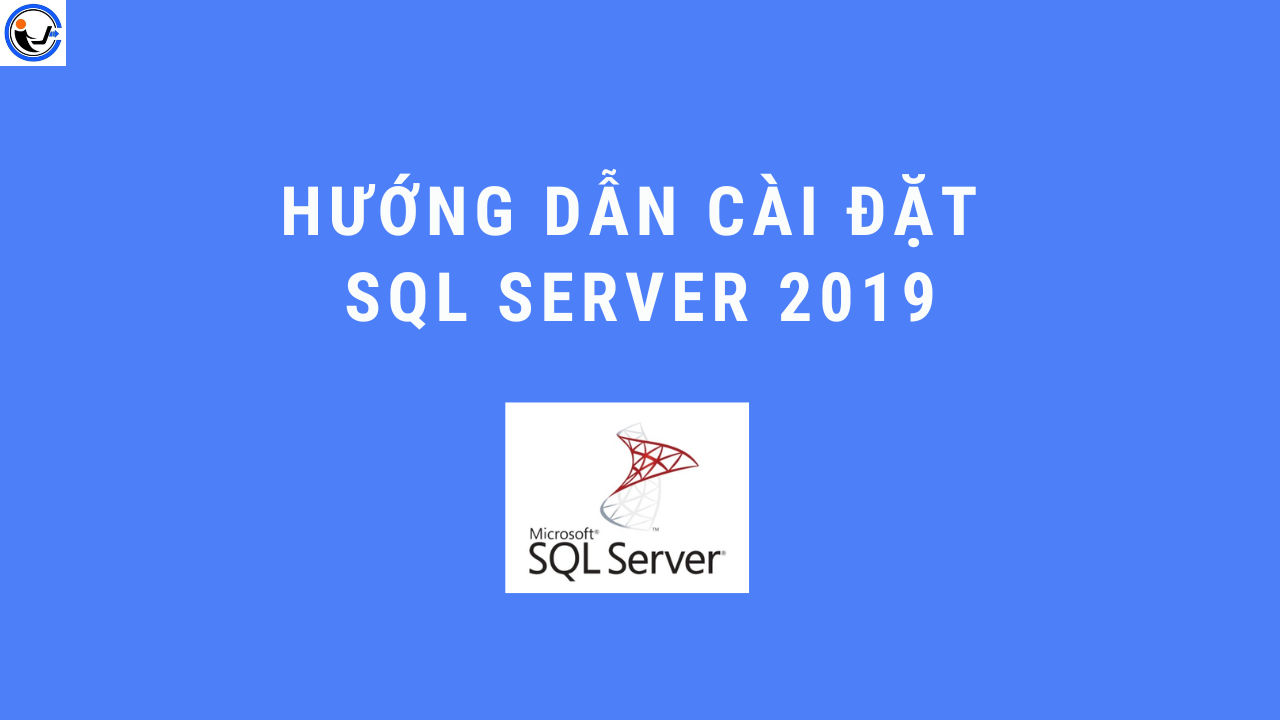 Hướng dẫn cài đặt SQL Server 2019 - Blog Công Nghệ